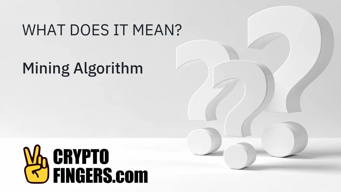 What is Mining Algorithm? - Crypto Terms Glossary - CryptoFingers.com What is Mining Algorithm? - Crypto Terms Glossary - CryptoFingers.com